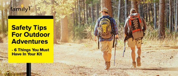 Safety Tips For Outdoor Adventures- 6 Things You Must Have In Your Kit ...