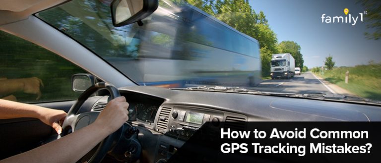 7 Common GPS Tracking Mistakes and How to Avoid Them | Family1st