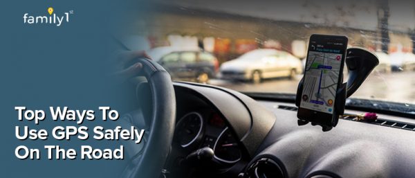 Top Ways To Use GPS Safely On The Road | Family1st
